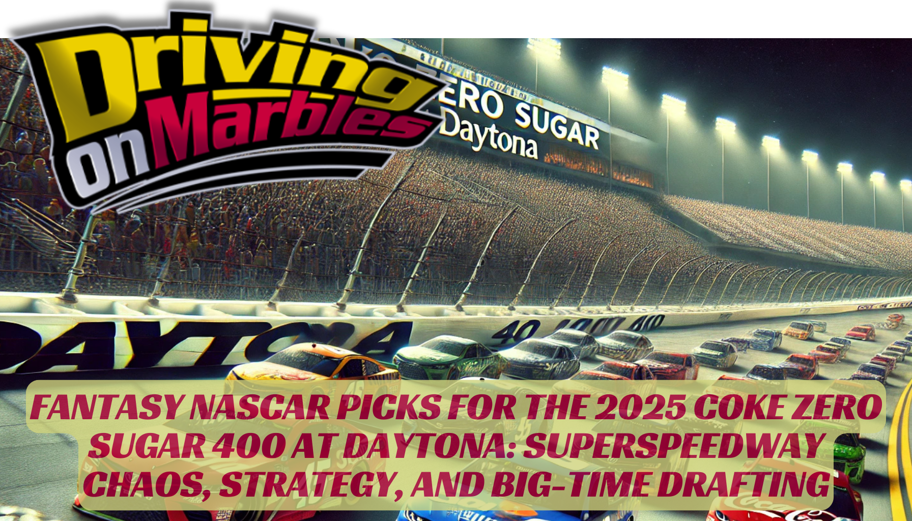Fantasy NASCAR Picks for the 2025 Coke Zero Sugar 400 at Daytona ...